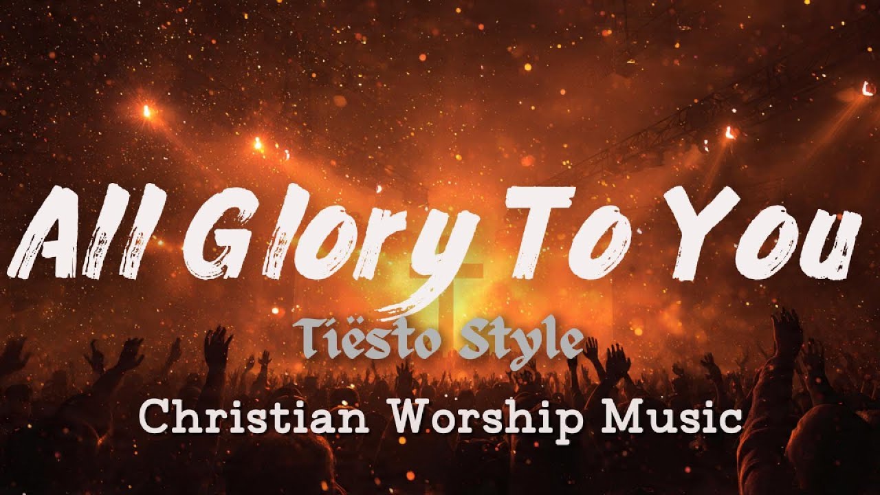 Tiësto Style – All Glory To You | Epic EDM Worship Music - YouTube
