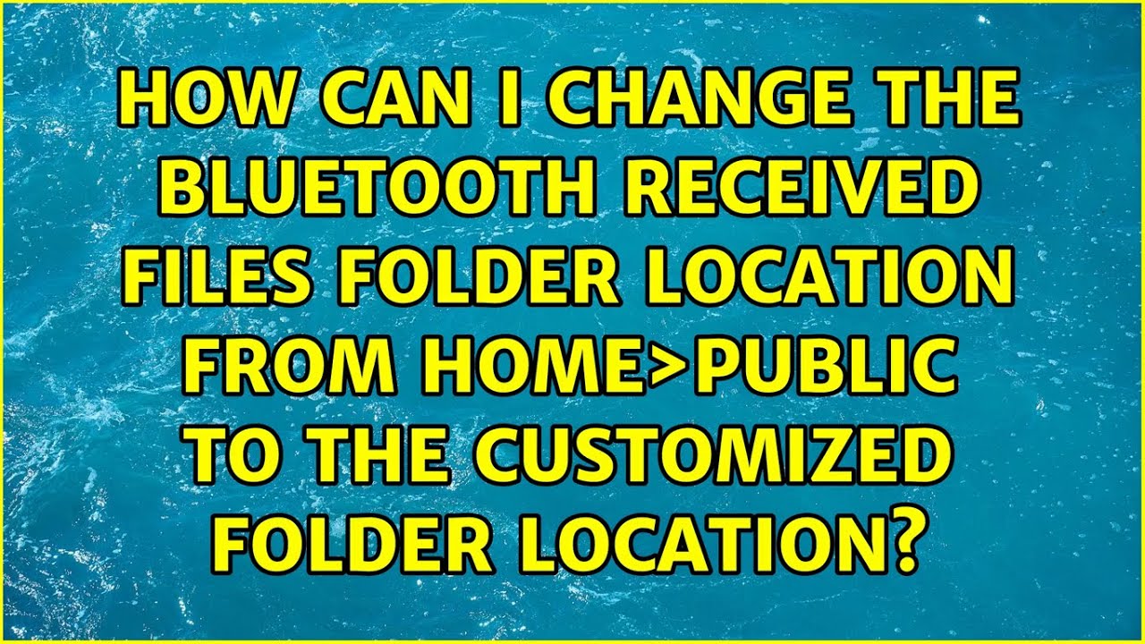 How can I change the Bluetooth Received files folder location from Home ...