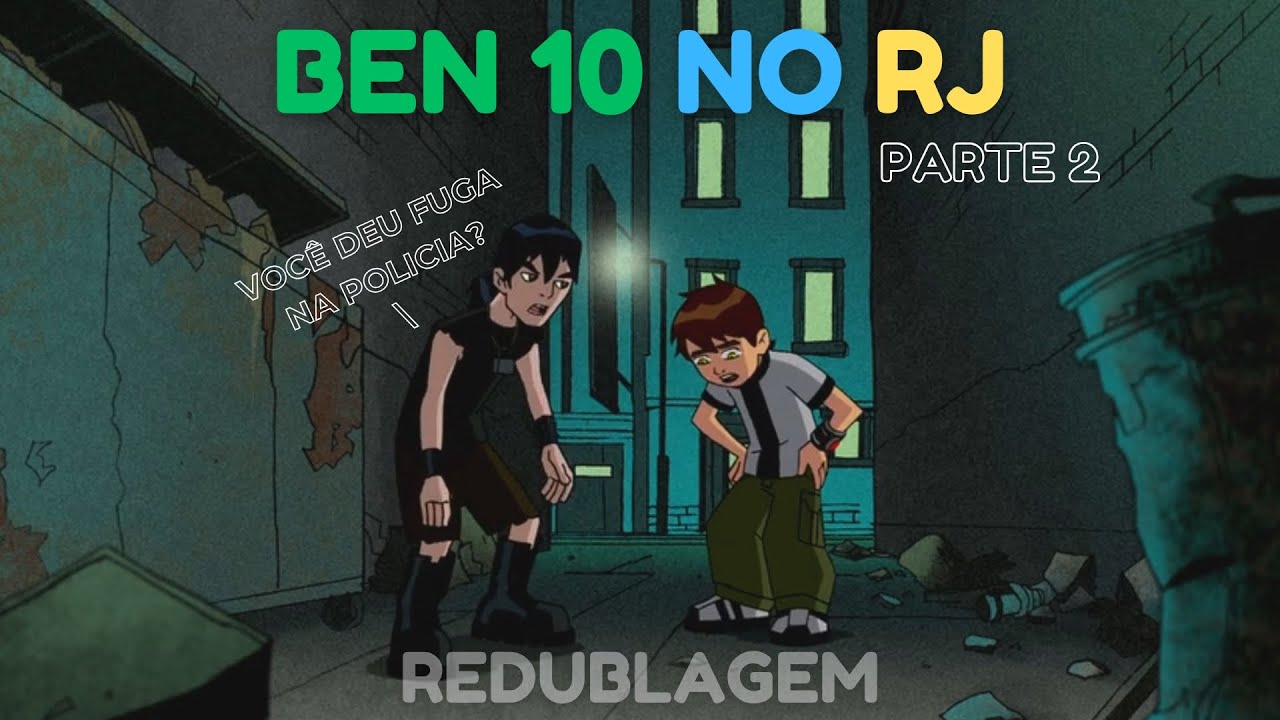 BEN 10 NO RIO DE JANEIRO PARTE 2 - REDUBLAGEM BEN 10 - YouTube