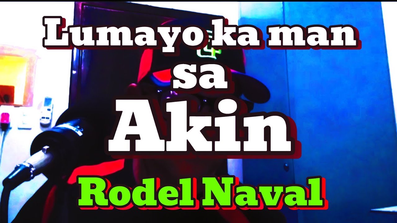 LUMAYO KA MAN SA AKIN by Rodel Naval #songcover by ATA KUSINA. - YouTube