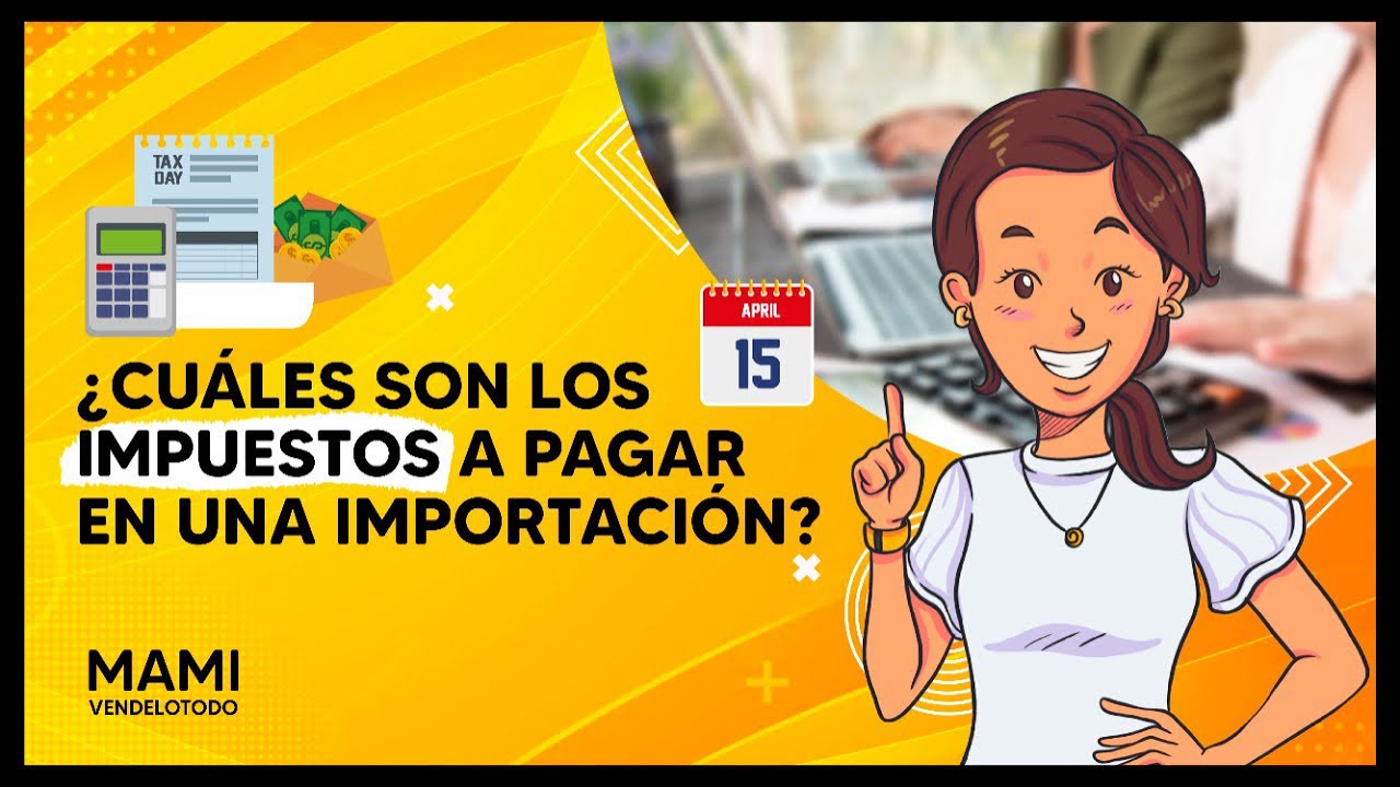 Cuáles son los impuestos que debo pagar en una importación - YouTube