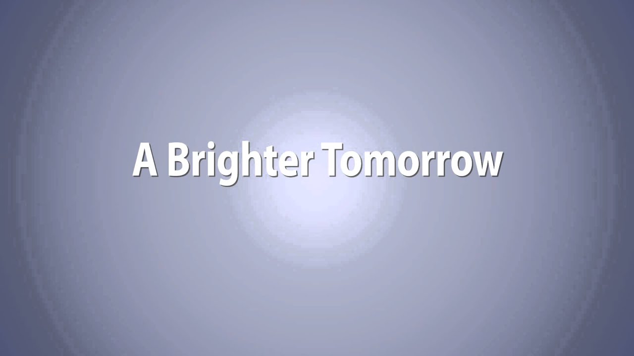 A Brighter Tomorrow - YouTube