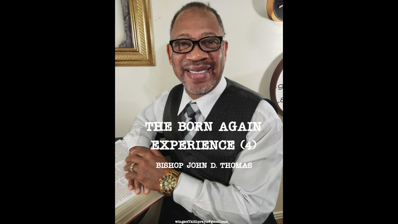THE BORN AGAIN EXPERIENCE (4) : BISHOP JOHN D. THOMAS - YouTube