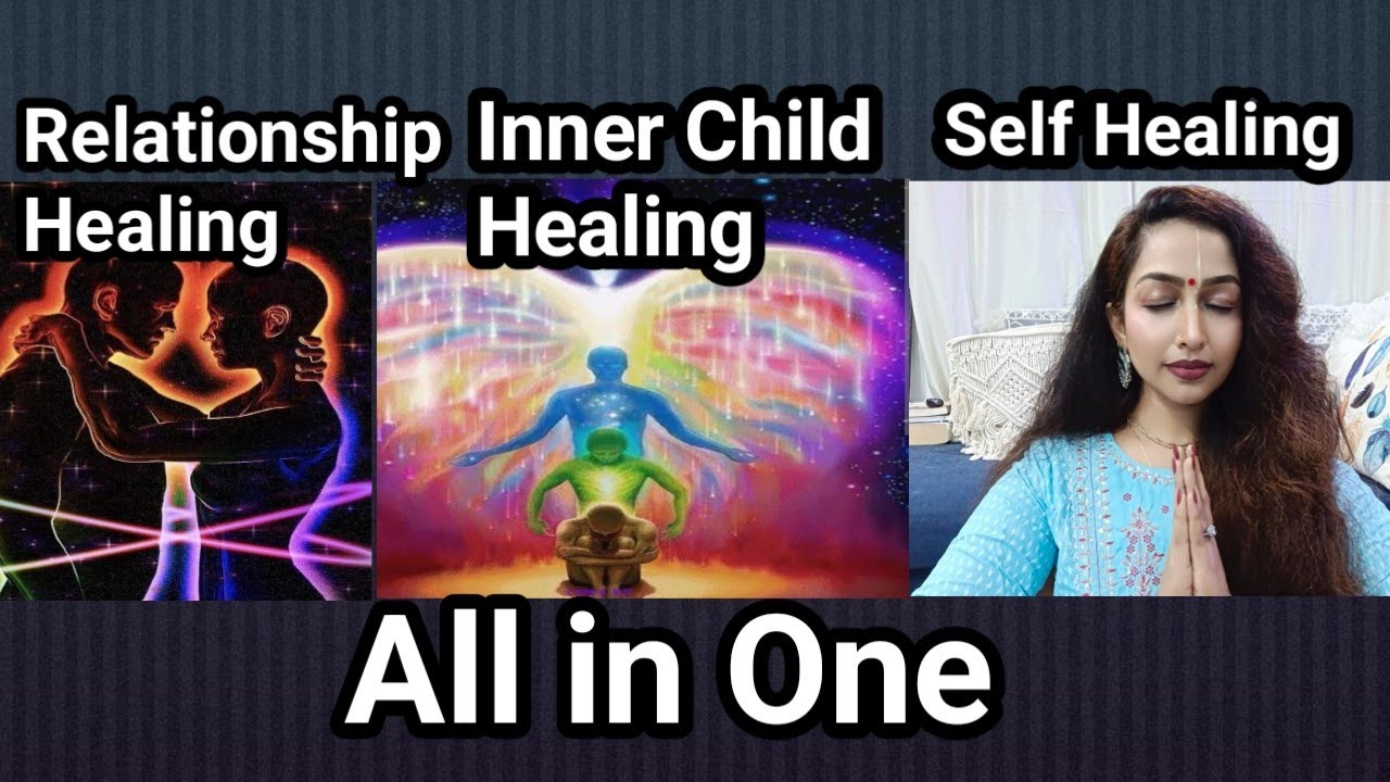 Inner Child Healing + Self Healing + Relationship Healing in Detail ...