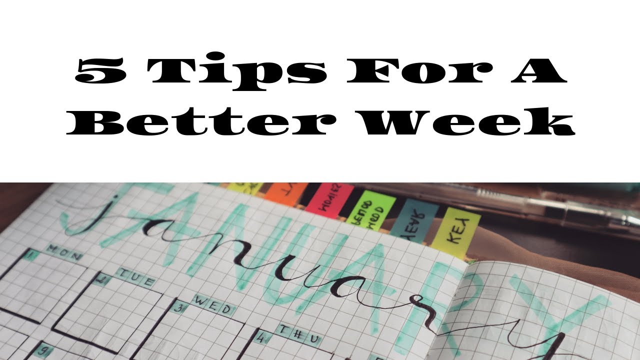5 Tips For A Better Week | How To Have a Better Week - YouTube