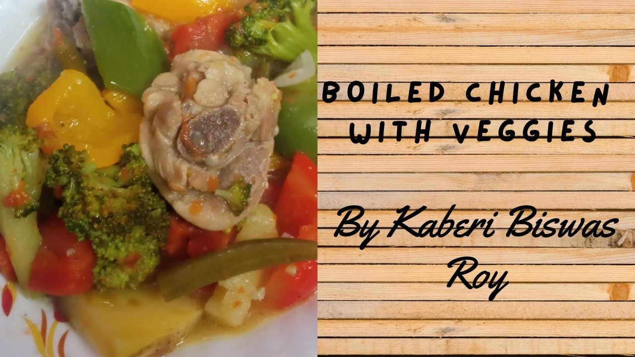 BOILED CHICKEN WITH VEGGIES | BY KABERI BISWAS ROY - YouTube