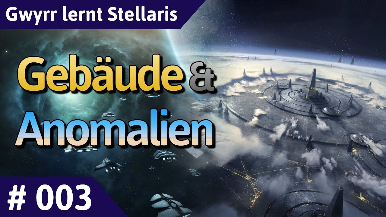 Stellaris deutsch Teil 3 - Gebäude und Anomalien Let's Play | Gwyrr ...