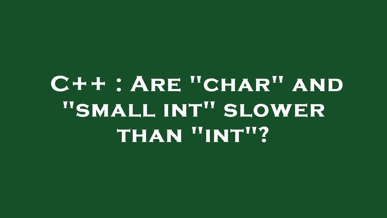 C++ : Are "char" and "small int" slower than "int"? - YouTube