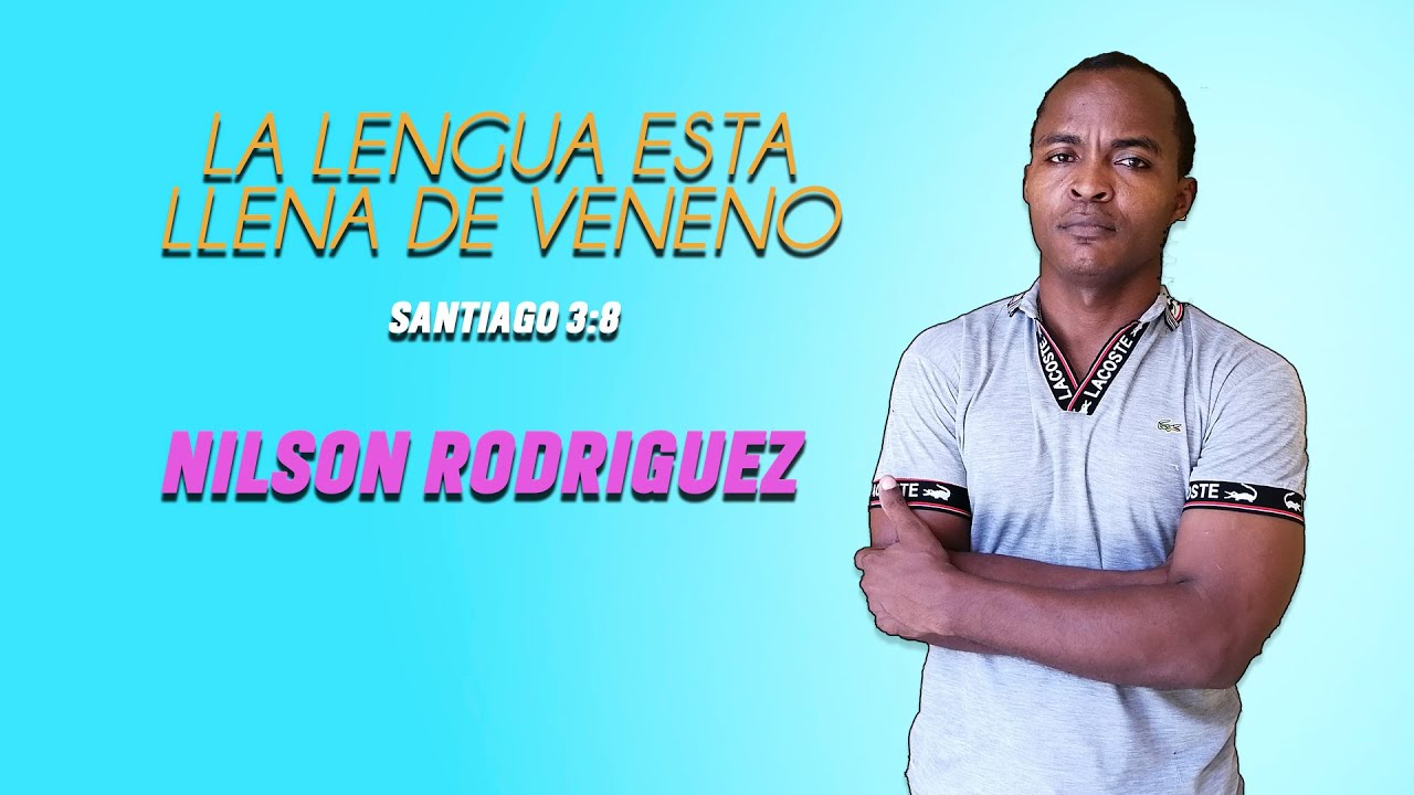 NILSON RODRIGUEZ - LA LENGUA ESTA LLENA DE VENENO - YouTube