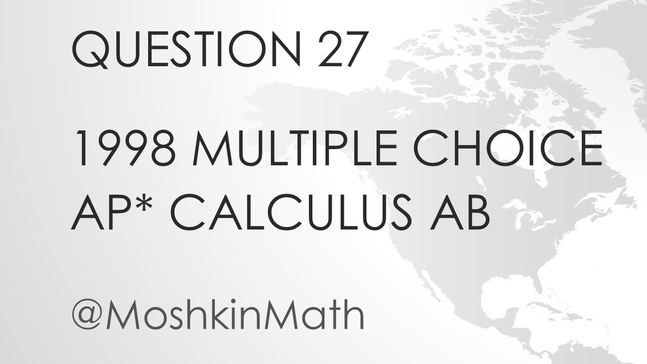 Question 27 - 1998 Multiple Choice AP Calculus AB Exam - YouTube