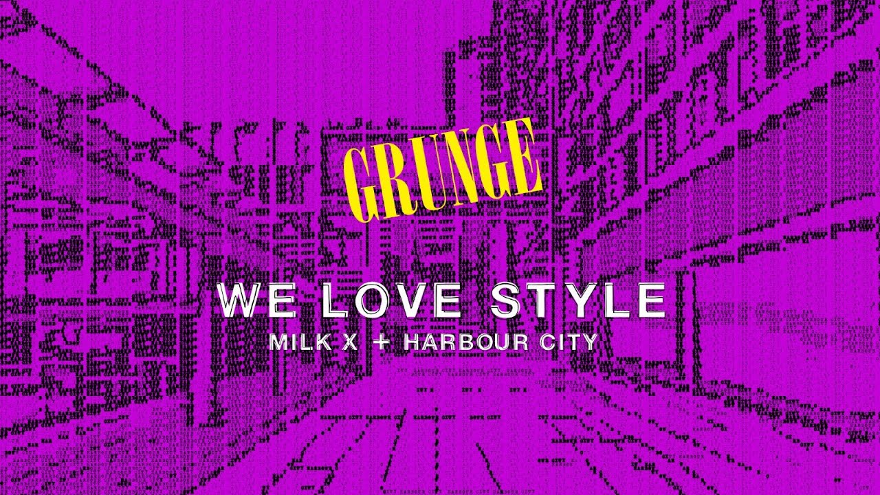 【MILK X + HARBOUR CITY PRESENTS: WE LOVE STYLE, WE LOVE GRUNGE】 - YouTube