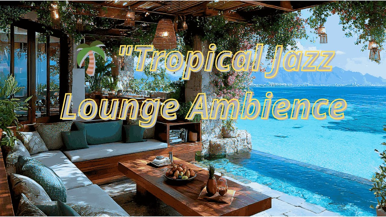 🌴 "Tropical Jazz Lounge Ambience – Chill Smooth Jazz & Ocean View for a ...