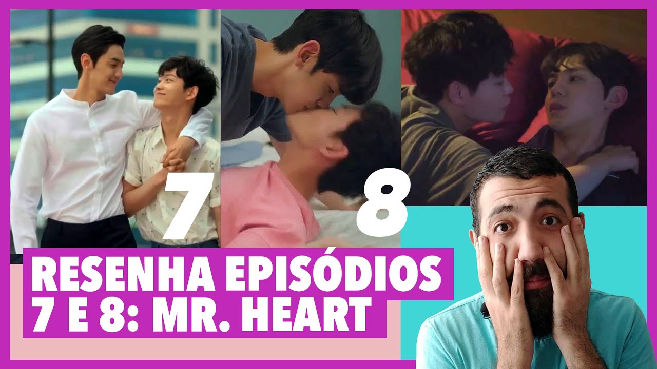 Mr. Heart Episódios 7 e 8 (FINAL): Reação, Review, Análise ou Resenha ...