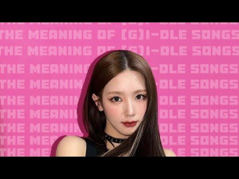 The meaning of (G)i-dle songs - YouTube