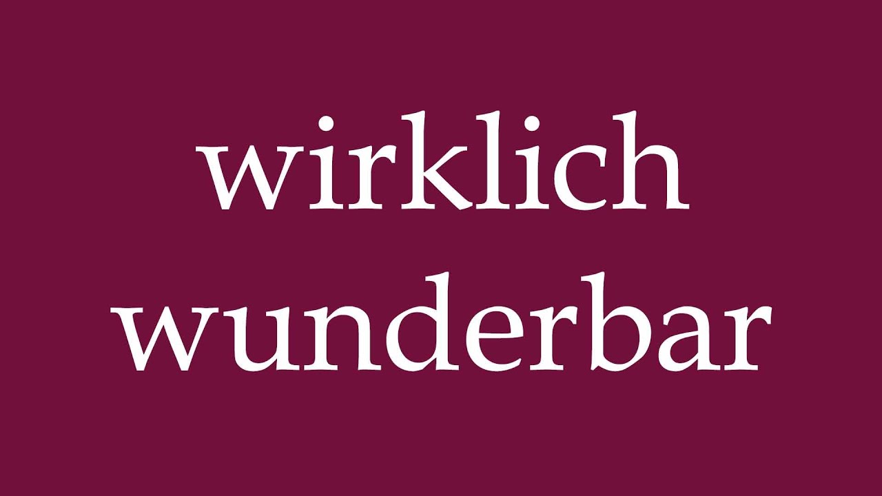 How to Pronounce ''wirklich wunderbar'' (really wonderful) Correctly in ...