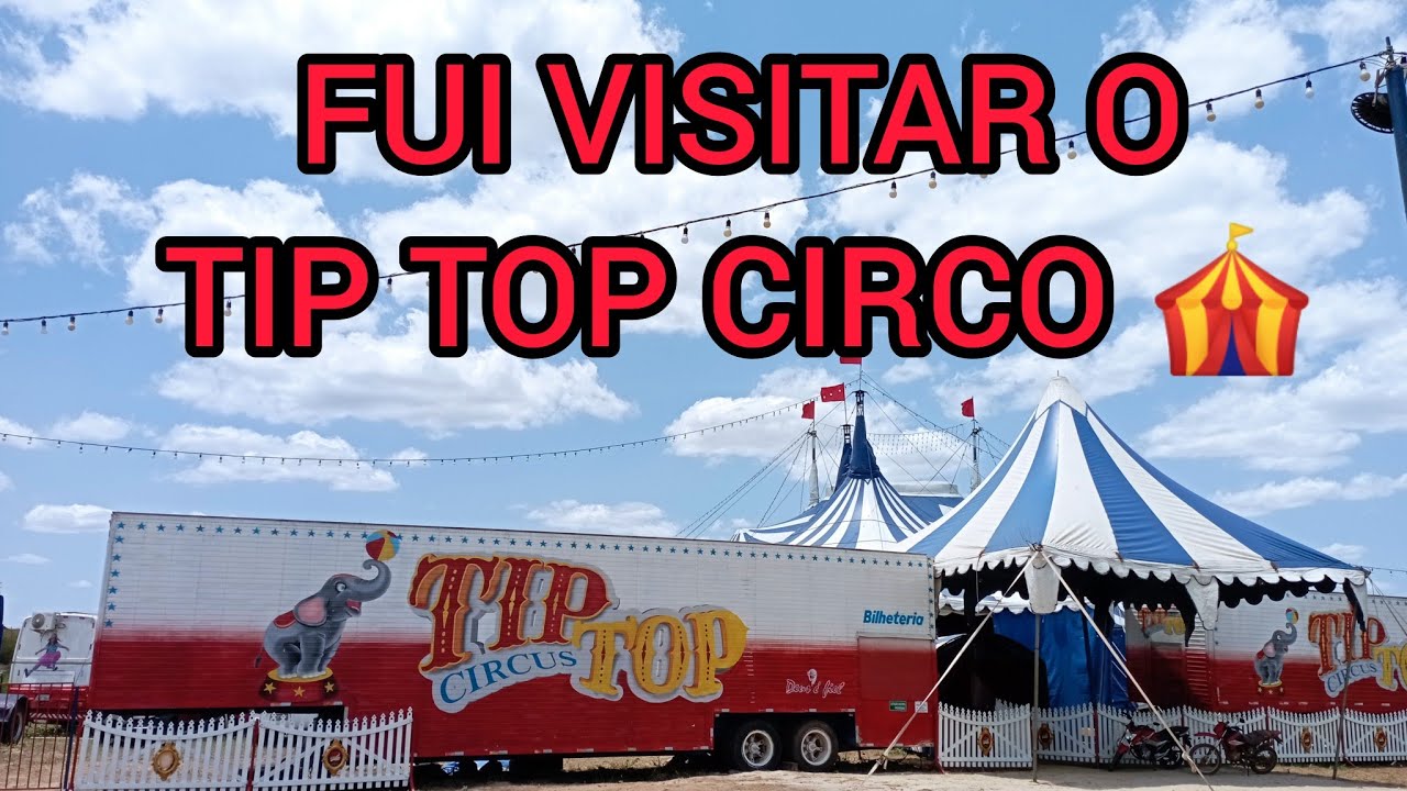 FUI VISITAR O TIP TOP CIRCO 🎪 - YouTube
