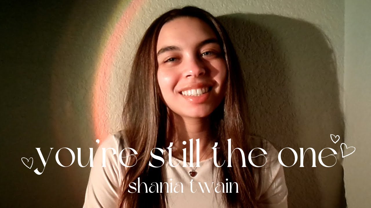 you're still the one (shania twain cover) - YouTube