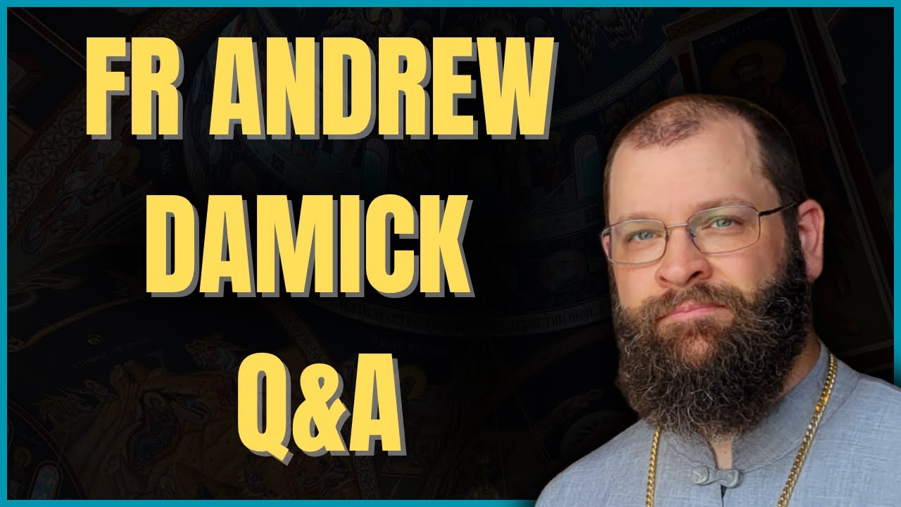 Fr Andrew Damick Q&A | Answering Your Orthodox Questions - YouTube
