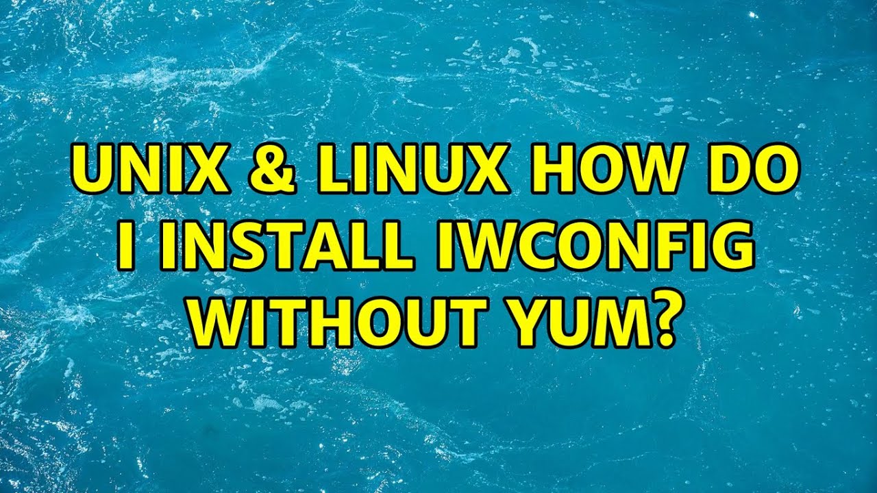 Unix Linux How Do I Install Iwconfig Without Yum YouTube Unix Linux How Do I Install Iwconfig Without Yum YouTube