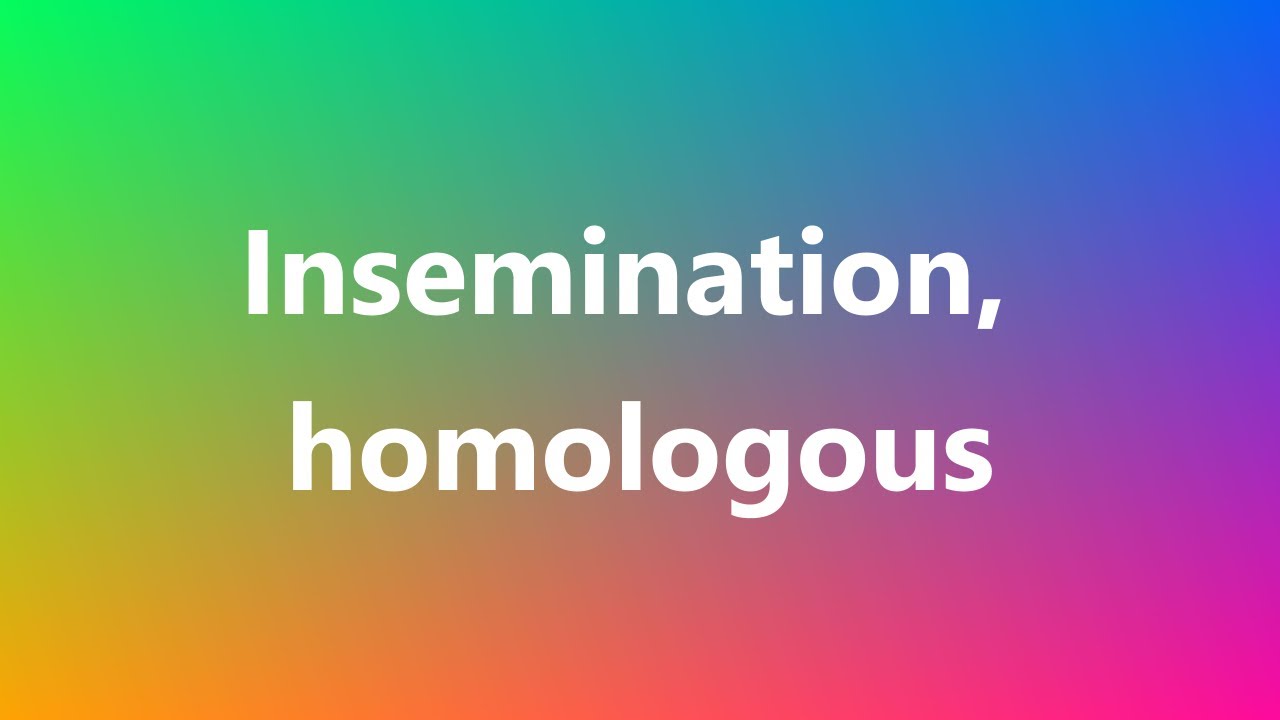 Insemination Homologous Medical Meaning And Pronunciation YouTube insemination-homologous-medical-meaning-and-pronunciation-youtube