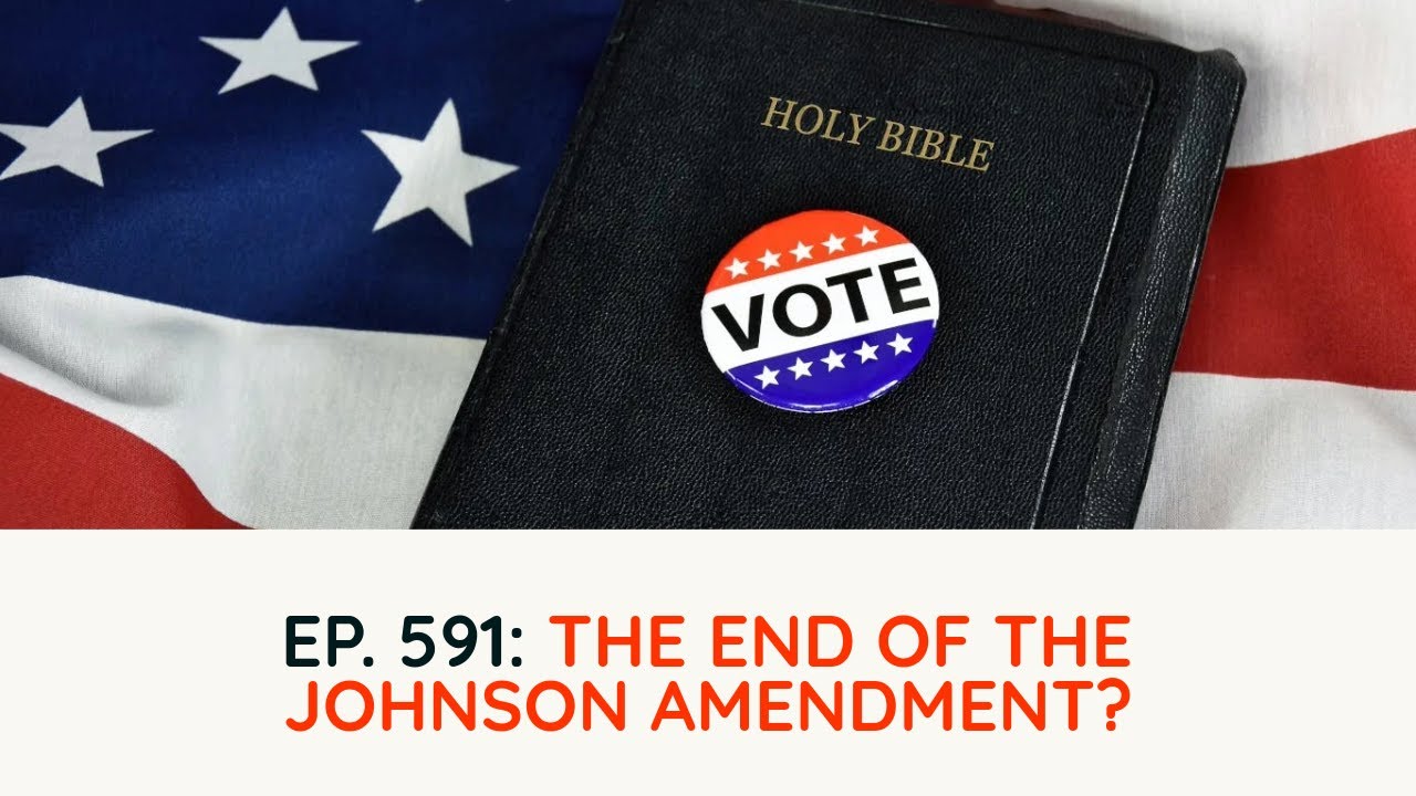 Podcast Ep. 591: The End of the Johnson Amendment? - YouTube