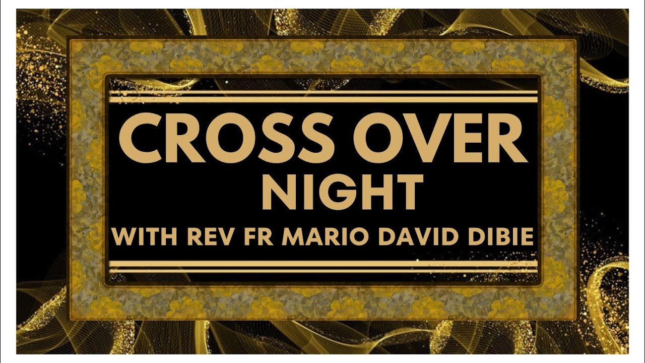 Rev Fr Mario David Dibie Live Stream (CROSS OVER NIGHT) - YouTube