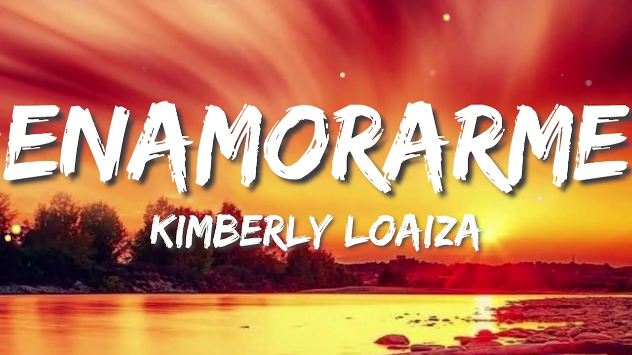 ENAMORARME - Kimberly Loaiza Letra - YouTube