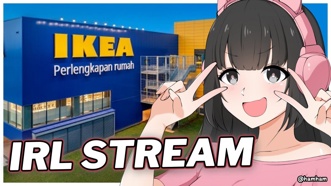 IRL STREAM KE IKEA (pake hape, pc nya rehat dulu udah 4 hari nyala) - YouTube
