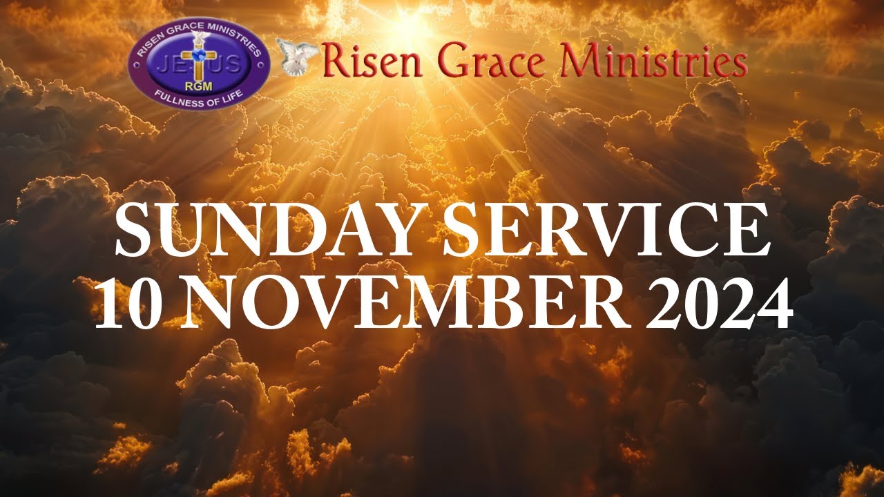 RISEN GRACE MINISTRIES SUNDAY SERVICE 10 NOVEMBER 2024 - YouTube