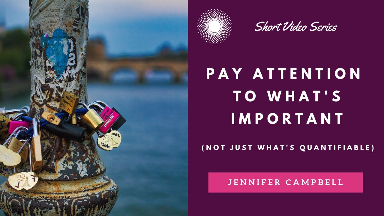 05 Pay Attention to What is Important, Not Just What is Quantifiable ...