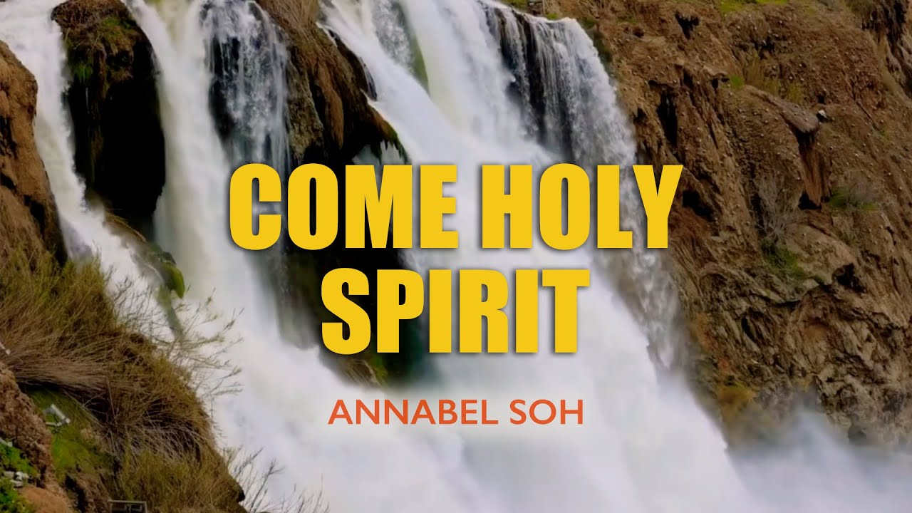 Come Holy Spirit | Annabel Soh - YouTube