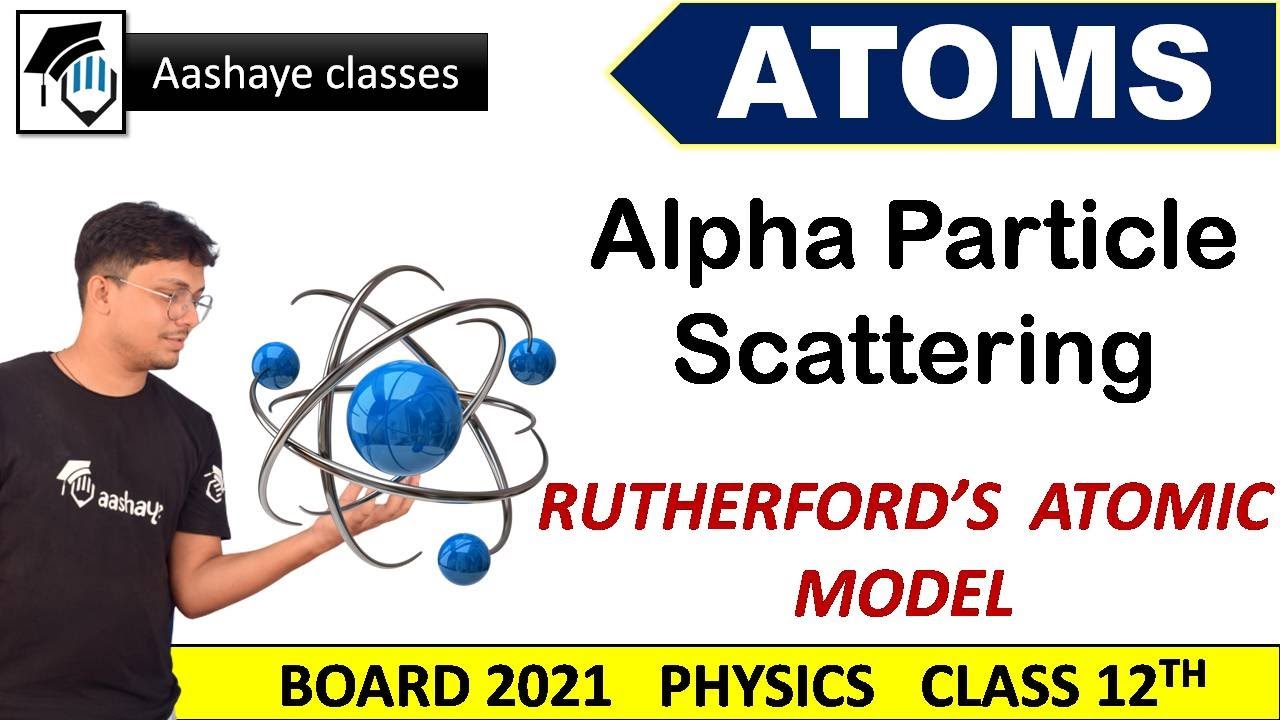 ATOMS || RUTHERFORD'S ATOMIC MODEL || CHAPTER -12 || PHYSICS || CLASS ...