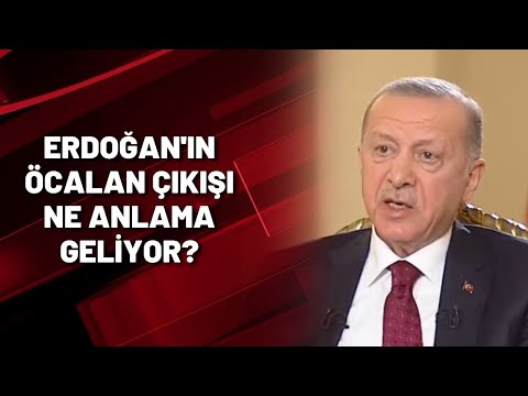 ERDOĞAN'IN ÖCALAN ÇIKIŞI NE ANLAMA GELİYOR?