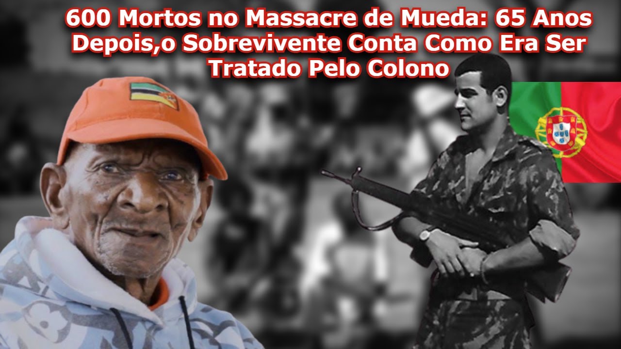 600 Mortos no Massacre de Mueda:65 Anos Depois,o Sobrevivente Conta ...