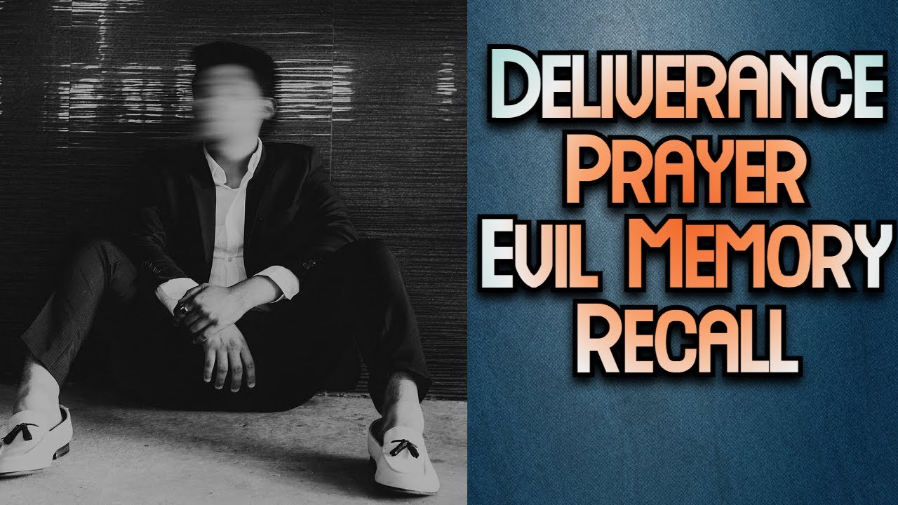 Deliverance Prayer | Evil Memory Recall Cast Out - YouTube