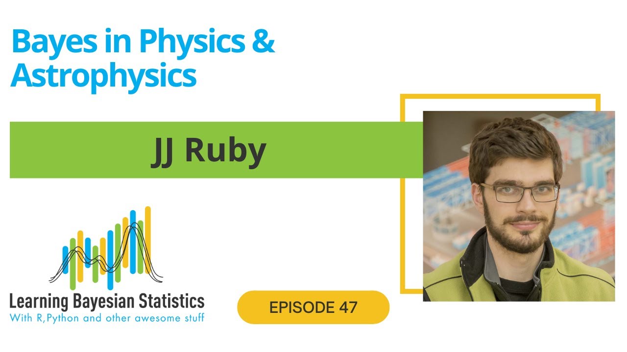 #47 Bayes in Physics & Astrophysics, with JJ Ruby - YouTube