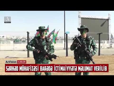SƏRHƏD MÜHAFİZƏSİ BARƏDƏ İCTİMAİYYƏTƏ GENİŞ MƏLUMAT VERİLİB