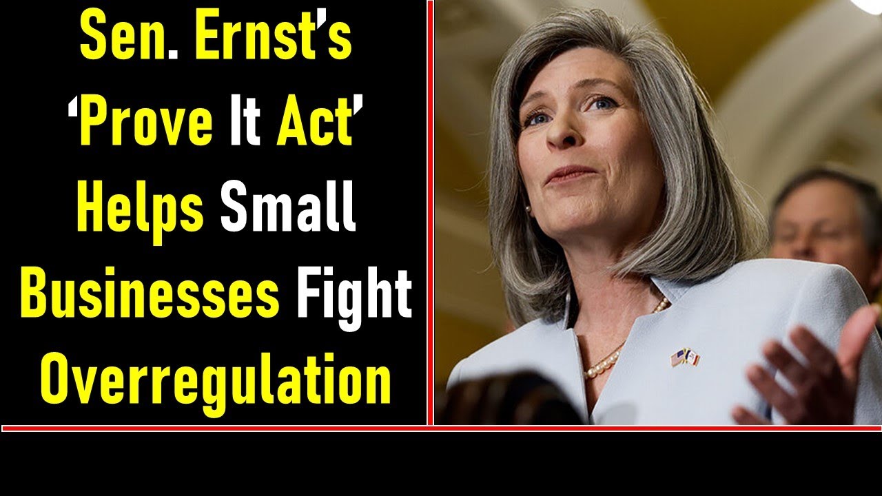Sen Ernst’s ‘Prove It Act’ Helps Small Businesses Fight Overregulation ...