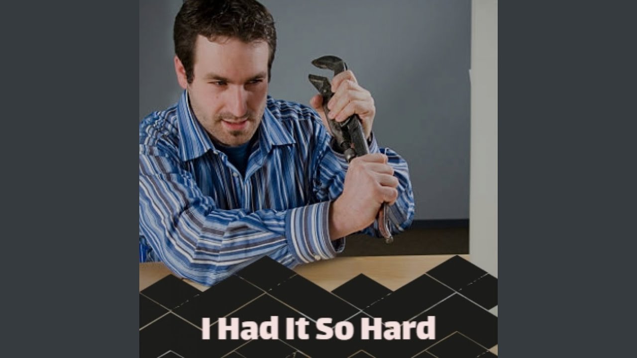 I Had It So Hard - YouTube