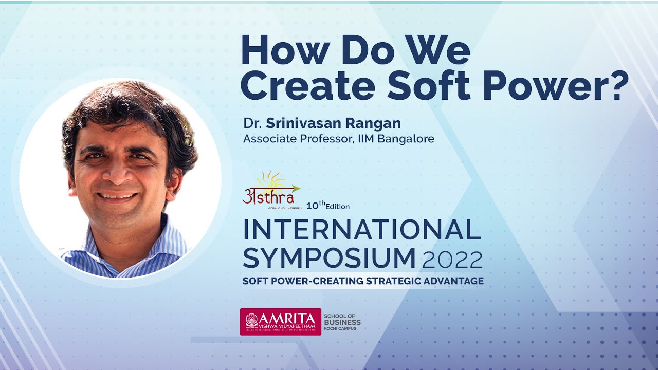 How Do We Create Soft Power? - Srinivasan Rangan - ASTHRA 10th Edition ...