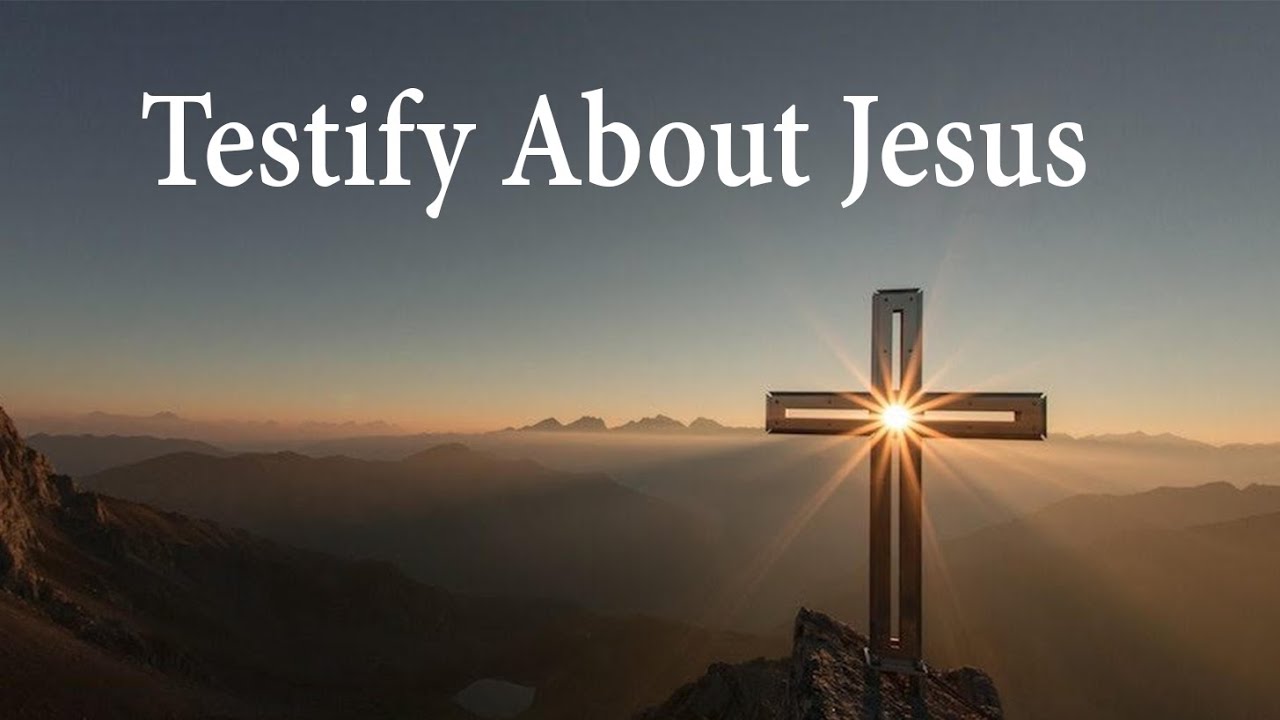 Testify About Jesus - YouTube