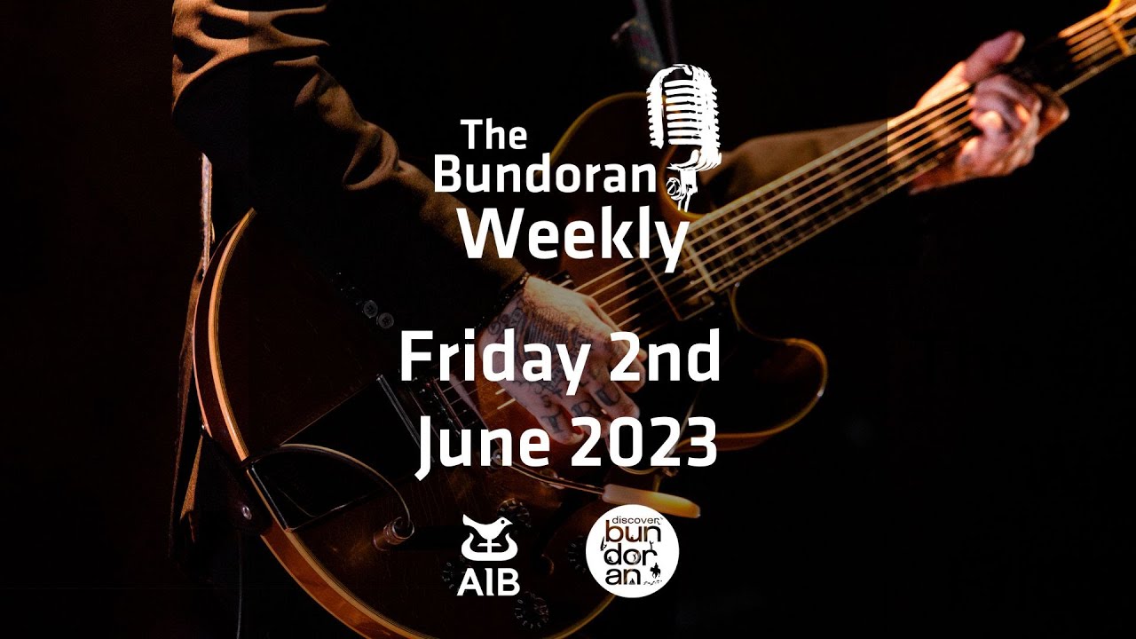 234 The Bundoran Weekly Friday 2nd June 2023 YouTube 234-the-bundoran-weekly-friday-2nd-june-2023-youtube