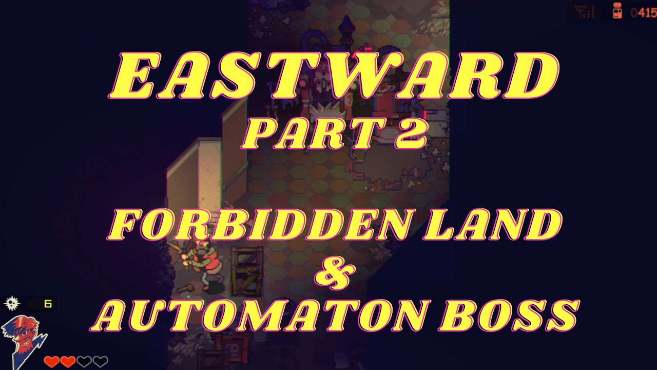 EASTWARD Part 2 - Chapter 1, To the FORBIDDEN LAND & AUTOMATON BOSS, NO ...