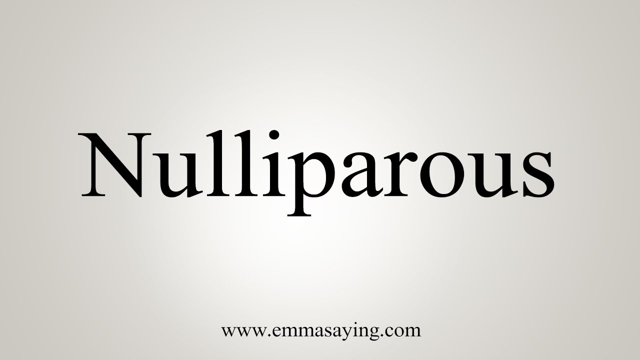 How To Say Nulliparous - YouTube