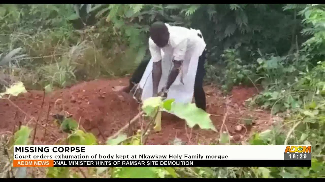 Missing Corpse: Court orders exhumation of body kept at Nkwakwa Holy ...