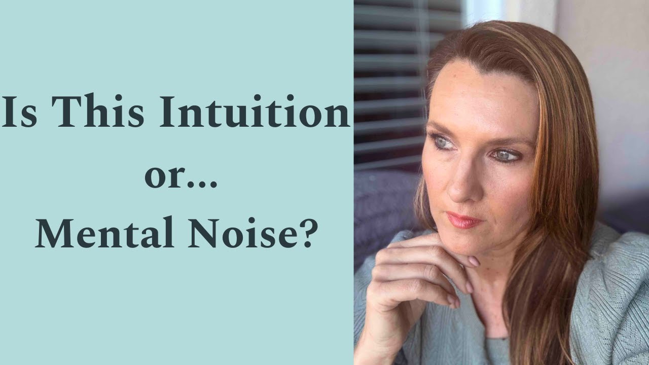 How to Tell the Difference Between Intuition and Mental Noise - YouTube
