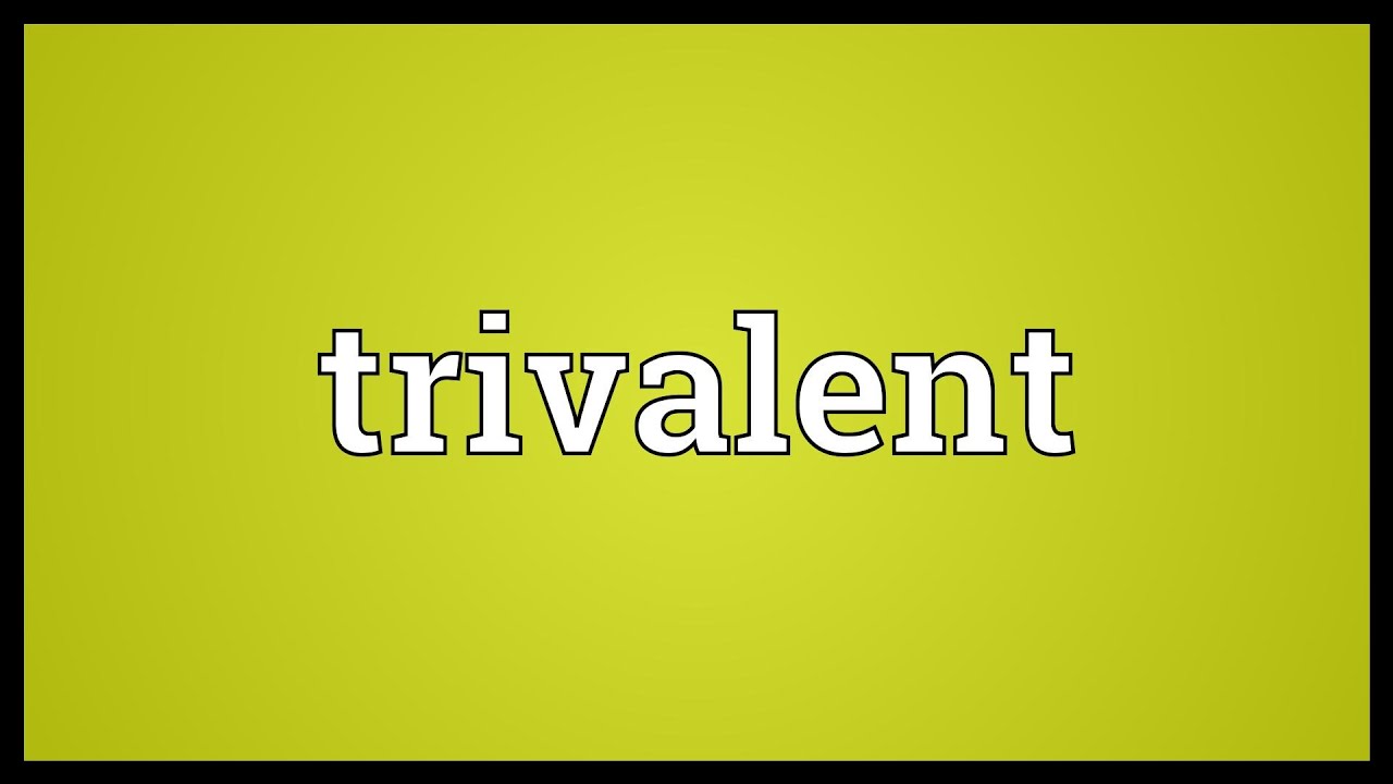 Trivalent Meaning - YouTube