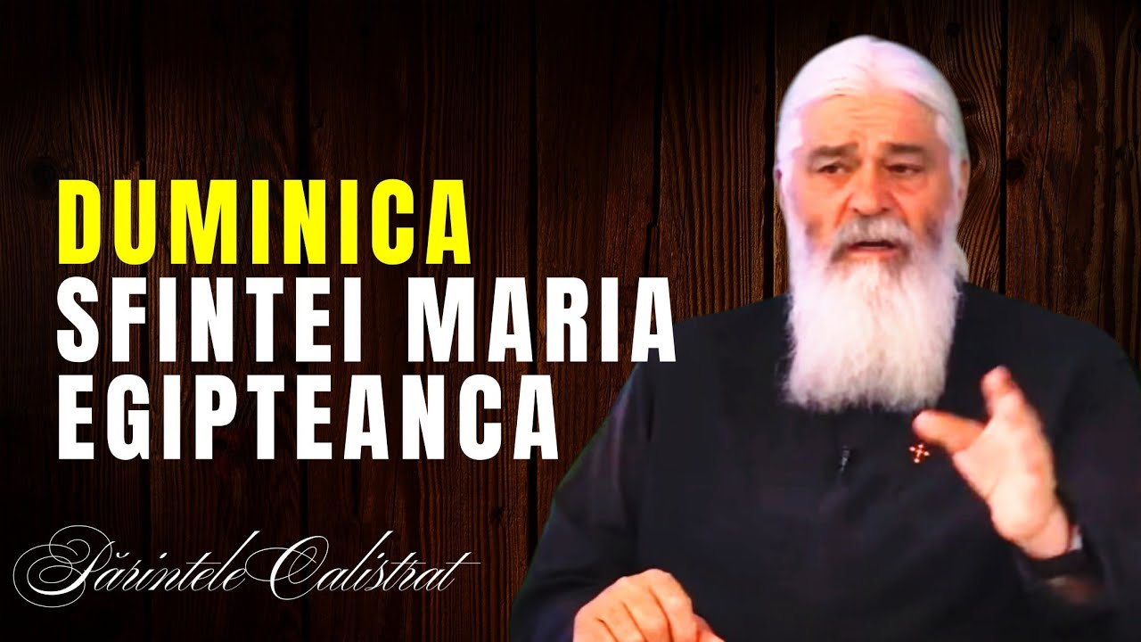 Duminica Sfintei Maria Egipteanca - Parintele Calistrat - YouTube