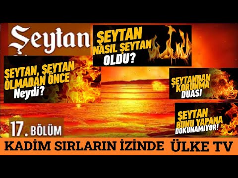 KSİ-17: Şeytan'ın Şok Eden Gerçek Hayatı! Azazil’den İblis'e Düşüş | ÜLKE TV KADİM SIRLARIN İZİNDE