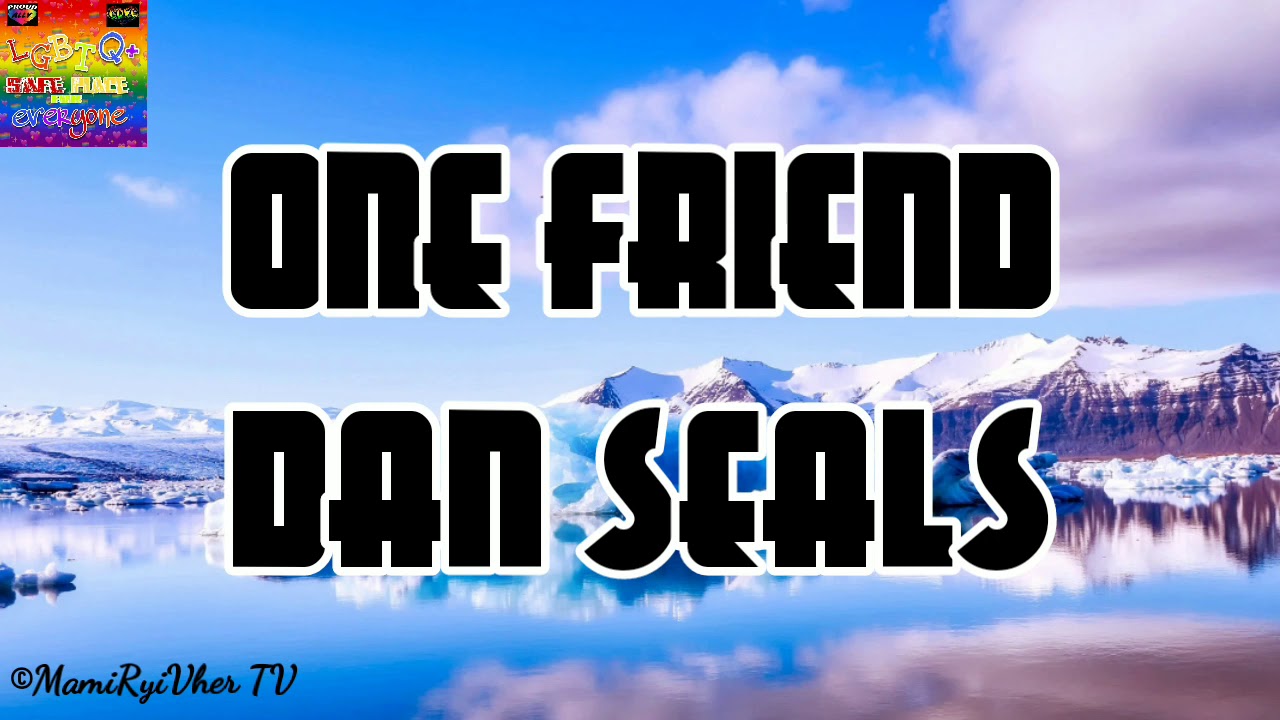 ONE FRIEND (LYRICS) - DAN SEALS - YouTube